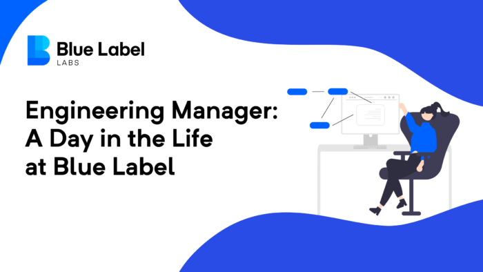 Engineering Manager: A Day in the Life at Blue Label - Blue Label Labs